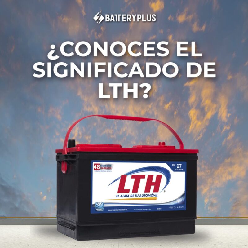 ¿Conoces el significado de LTH? - Battery Plus, Centro de Servicio LTH